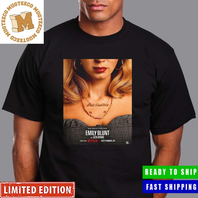 Pain Hustlers Starring Emily Blunt Is Liza Drake First Poster October 27 Unisex T-Shirt - Mugteeco